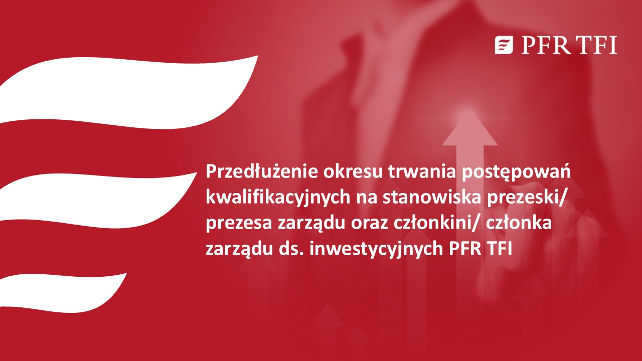 Przedłużenie okresu trwania postępowań kwalifikacyjnych na stanowiska prezeski/ prezesa zarządu ...